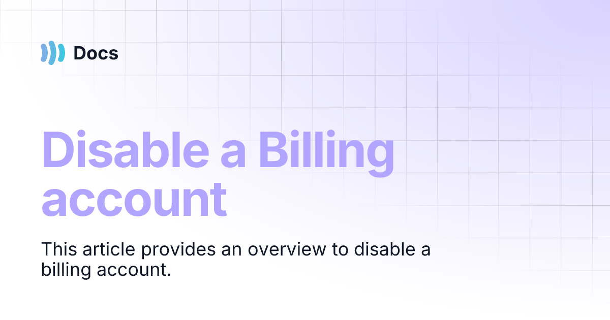 Disable a Billing account | Docs